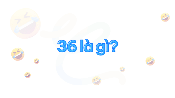 36 là gì? Nguồn gốc hot trend khiến dân mạng var nhau ầm ầm trên ...