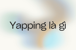 Yapping là gì? Giải thích trend “Stop yapping” hot nhất mạng xã hội ...